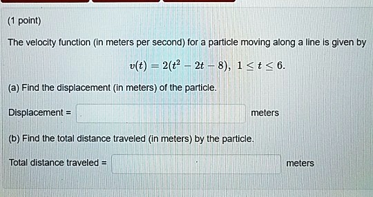 SOLVED: point) The velocity function (In meters per second) for particle moving along line Is ...
