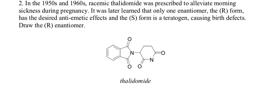 2 in the 1950s and 1960s racemic thalidomide was prescribed to ...