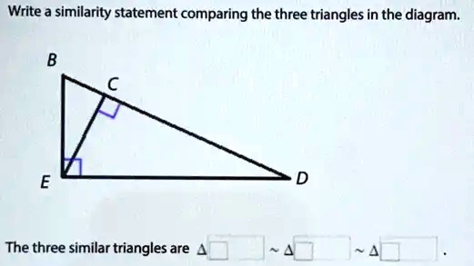 SOLVED: Write a similarity statement comparing the three triangles in the diagram: The three ...
