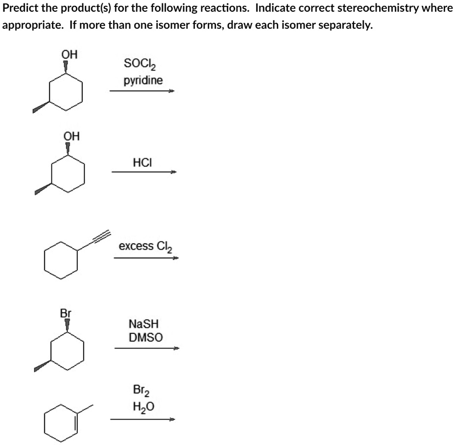SOLVED: Predict the product(s) for the following reactions. Indicate correct stereochemistry ...