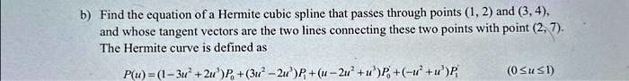 bFind the equation of a Hermite cubic spline that passes through points ...