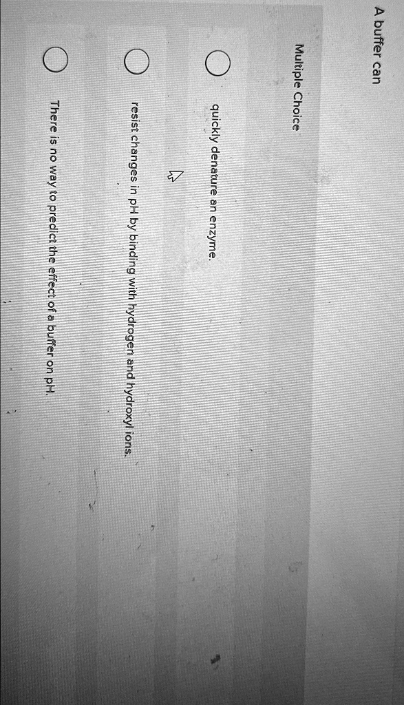 A buffer can Multiple Choice quickly denature an enzyme. resist changes in pH by binding with ...