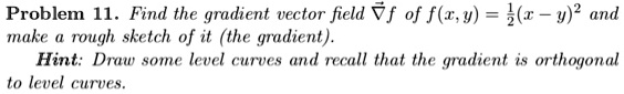 problem 11 find the gradient vector field vf of fvy r 9 and make rough ...