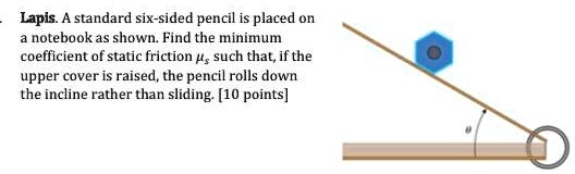 SOLVED: Lapis. A standard six-sided pencil is placed on a notebook as ...