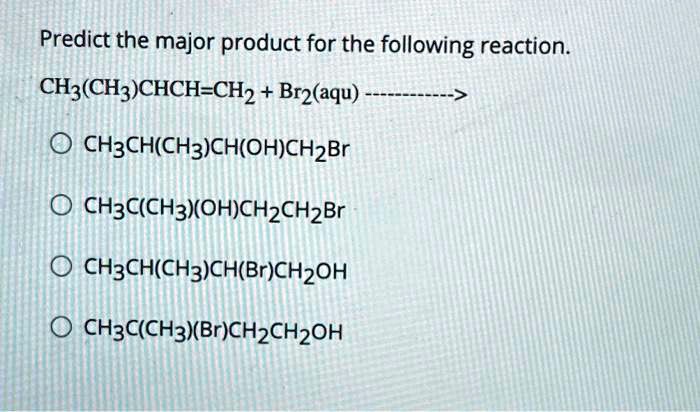 predict the major product for the following reaction chch3chch chz brzaqu ch3chch3chohchzbr ...