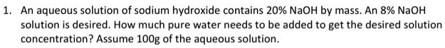 SOLVED: An aqueous solution of sodium hydroxide contains 20% NaOH by ...