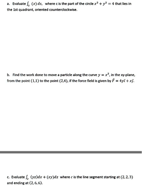 SOLVED: Evaluate (r) ds, where € is the part of the circle x2 + y2 = 4 that lies in the Ist ...
