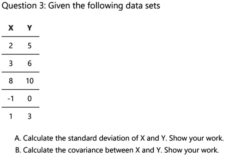 SOLVED:Question 3: Given the following data sets X 2 5 3 6 8 10 3 A. Calculate the standard ...