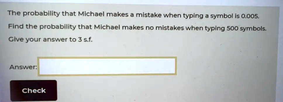 The probability that Michael makes a mistake when typing a symbol is 0. ...