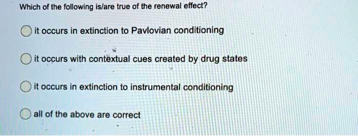 SOLVED: Which of the following is/are true of the renewal effect? it ...