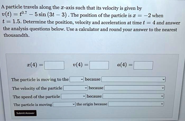 SOLVED: A particle travels along the x-axis such that its velocity is given by v(t) = t^0.7 ...