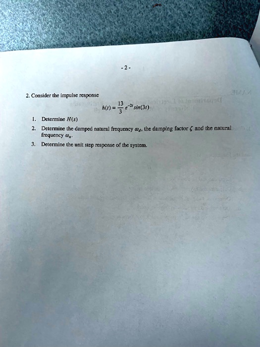SOLVED: Consider the impulse response. 1. Determine H(s). 2. Determine the damped natural ...