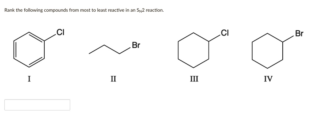 Rank The Following Compounds From Most To Least Reactive In An Sn2