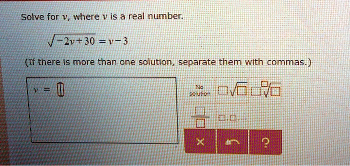 SOLVED: Solve for V, where V is a real number: 6 - ZV + 30 = V - 3 (If ...