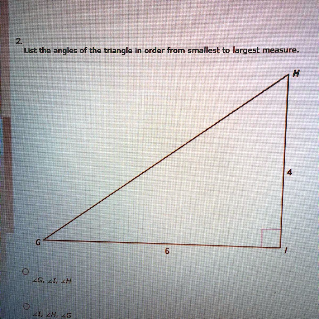 SOLVED: List the angles of the triangle in order from smallest to largest measure. 2 ...