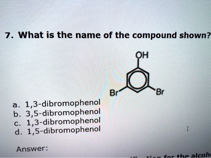 SOLVED:7 What is the name of the compound shown? OH Br a 1,3 ...