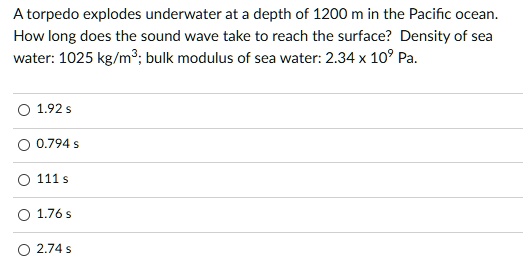 A torpedo explodes underwater at depth of 1200 m in the...