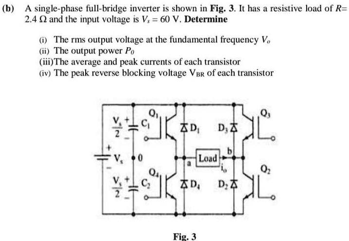 SOLVED: (b) A single-phase full-bridge inverter is shown in Fig: 3. It ...