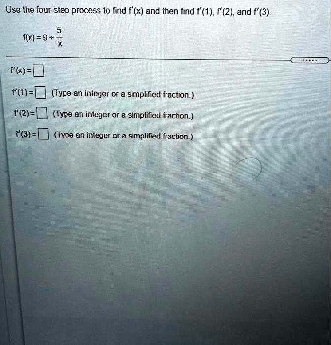 SOLVED: Use the four-step process to find f'(x) and then find f'(1), f'(2),and f'(3) (x) = 9 5 f ...