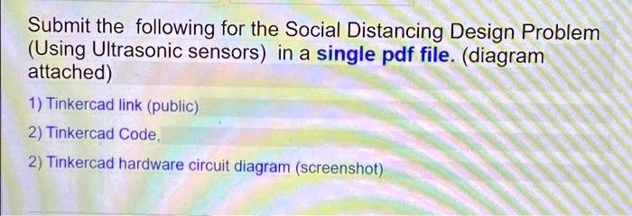 using tinkercad please Submit the following for the Social Distancing ...
