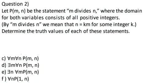 SOLVED: Question 2) Let P(m, n) be the statement "m divides n," where the domain for both ...