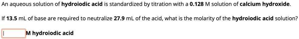 SOLVED: An aqueous solution of hydroiodic acid is standardized by ...