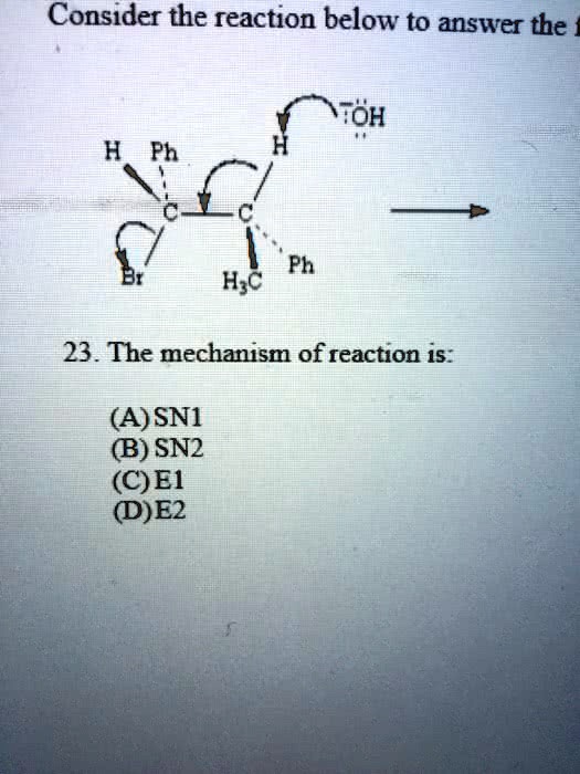SOLVED: ' Consider the reaction below to answer the OH H Ph Ph H3C 23. The mechanism of reaction ...