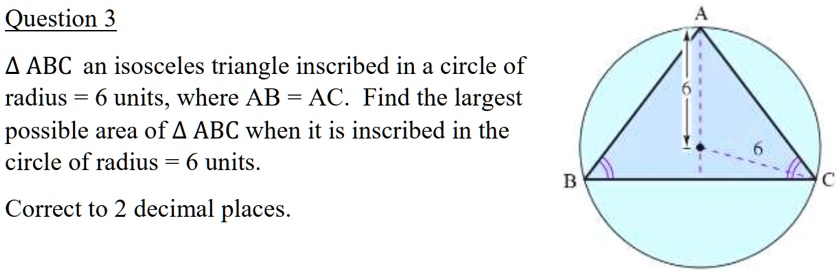 SOLVED: Question 3 ABC an isosceles triangle inscribed in a circle of radius = units, where AB ...