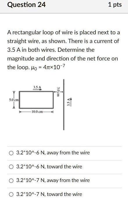 SOLVED: Question 24 1 pt A rectangular loop of wire is placed next to a ...