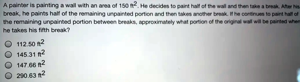 SOLVED: A painter is painting a wall with an area of 150 ft2 . He ...