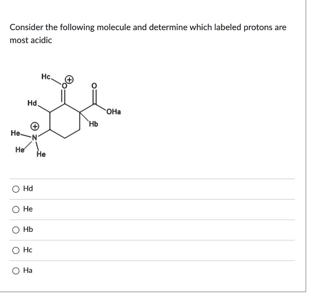 SOLVED: Consider the following molecule and determine which labeled protons are most acidic Hc ...
