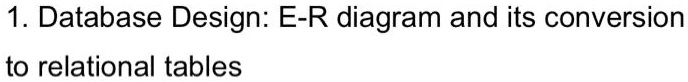 Database Design: E-R diagram and its conversion to relational tables 1.Database Design:E-R ...