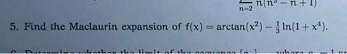 SOLVED: find the maclaurin expansion of f(x) n=2 5.Find the Maclaurin expansion of fx=arctanx-ln1+x