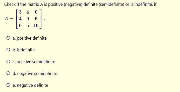 Solved Check If The Matrix A Is Positive Negative Definite Semidefinite Or Is Indefinite