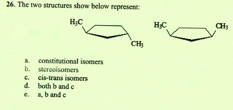 SOLVED: 26. The two structures show below represent: H;C Hc CH; constitutional isomers b ...