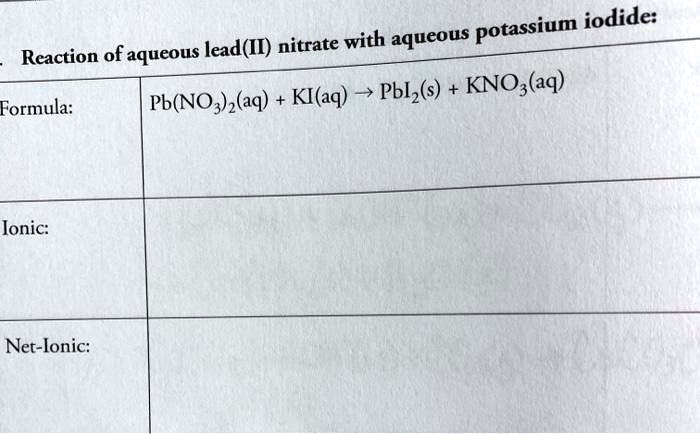 SOLVED: Potassium iodide: Reaction of aqueous lead(II) nitrate with aqueous KI(aq) PbI2(s) KNO3 ...