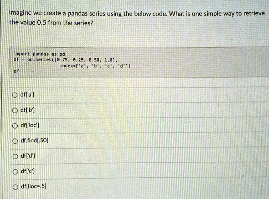 Solved Imagine We Create A Pandas Series Using The Below Code What Is 3362