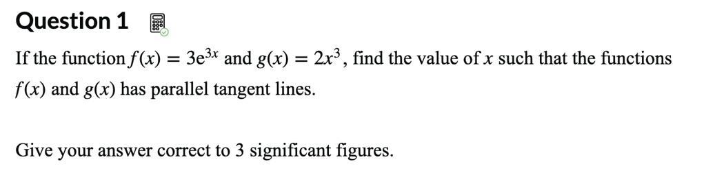 Question 1 If the function f(x) = 3e3x and g(x) = 2x3 , find the value ...