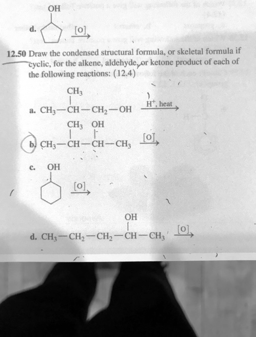 OH d. [0] 12.50 Draw the condensed structural formula, or skeletal formula if cyclic, for the ...