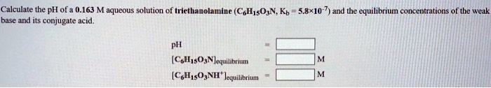 Calculate the pH of a 0.163 M aqueous solution of triethanolamine ...