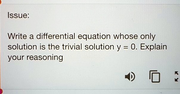 SOLVED: Issue: Write a differential equation whose only solution is the trivial solution y = 0 ...