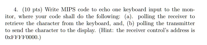 SOLVED: (10 pts) Write MIPS code to echo one keyboard input to the mon ...