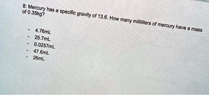 mercury of 035kg has a specific gravity of 136 how many milliliters of mercury have 76ml mass 25 ...