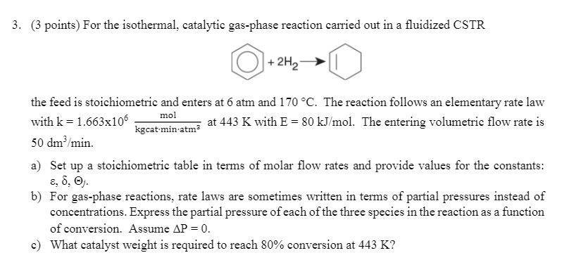 SOLVED: Points) For the isothermal, catalytic gas-phase reaction ...