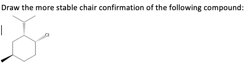 SOLVED: Draw the more stable chair conformation of the following compound: mCe