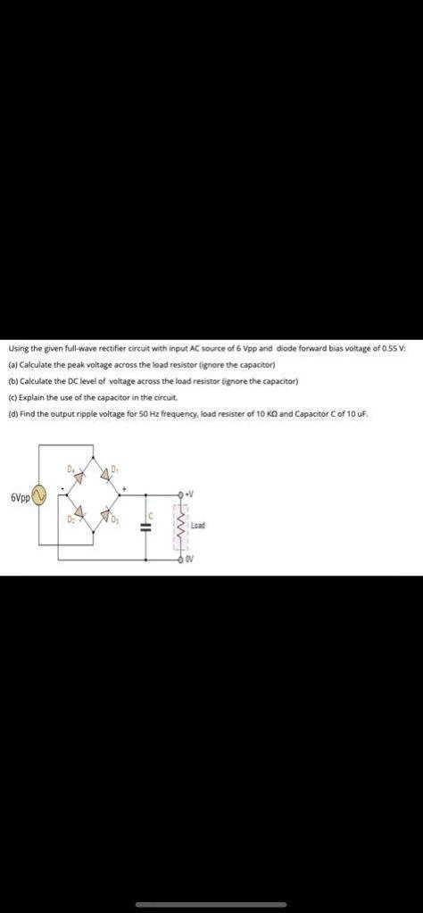 SOLVED: Using the given full-wave rectifier circuit with an input AC source of 6 Vpp and diode ...