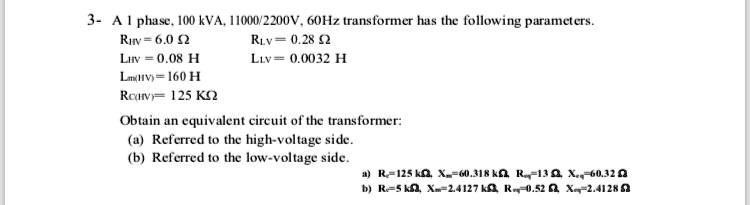 3- A 1 phase, 100 kVA, 11000/2200V, 60Hz transformer has the following ...