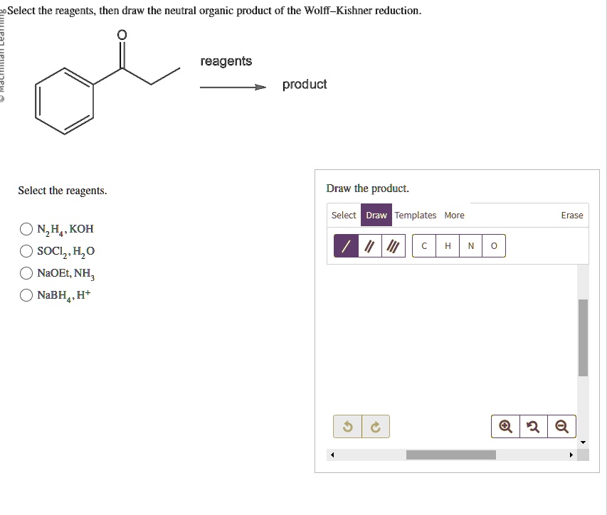 Select the reagents, then draw the neutral organic product of the Wolff ...