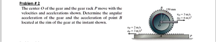 SOLVED: Problem #2: The center O of the gear and the gear rack P move ...