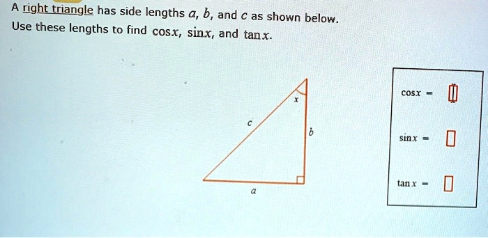 SOLVED: A right triangle has side lengths a, b, and c as shown below. Use these lengths to find ...